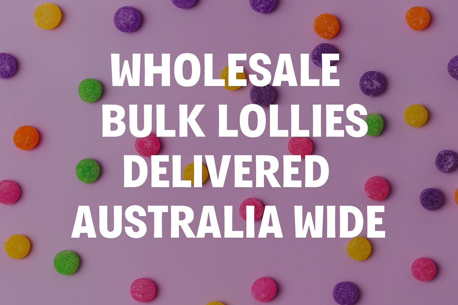 Wholesale Lollies Australia | Bulk Lollies Online | UK & Aussie Brands